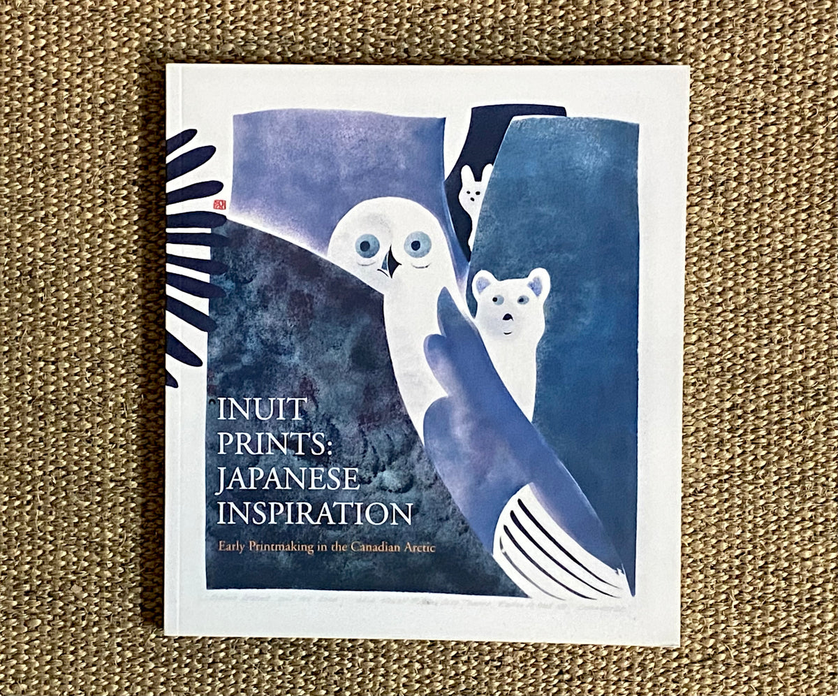 INUIT PRINTS, JAPANESE INSPIRATIONT: EARLY PRINTMAKING IN THE CANADIAN ...